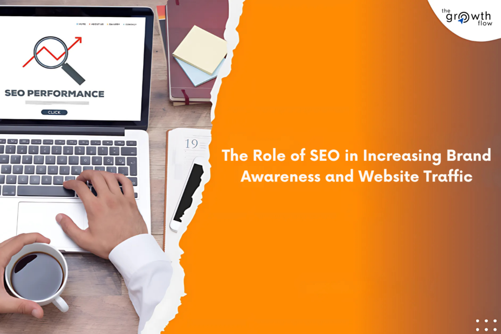The Role of SEO in Increasing Brand Awareness and Website Traffic